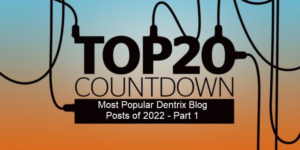 Most Popular Blog Posts of 2022 – Part 1 | The Dentrix Blog